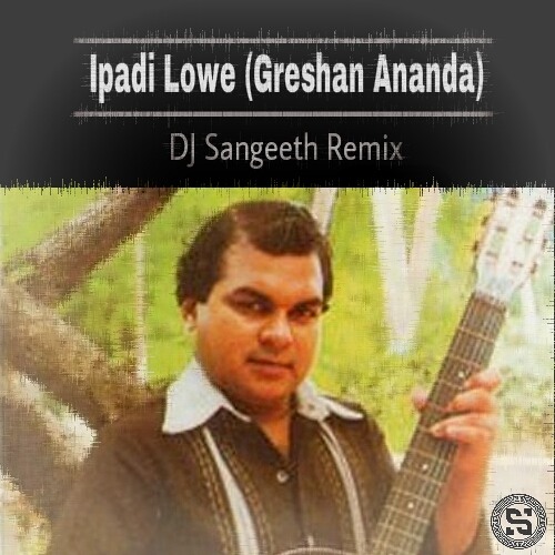 Stream Ipadi Lowe(Greshan Ananda) DJ Sangeeth Remix by DJ SANGEETH ...