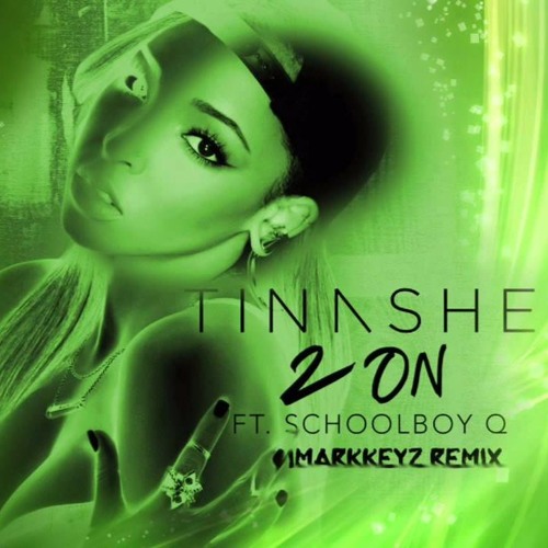 Tinashe Ft. Schoolboy Q - 2 On (IMarkkeyz Remix) - Listen to music