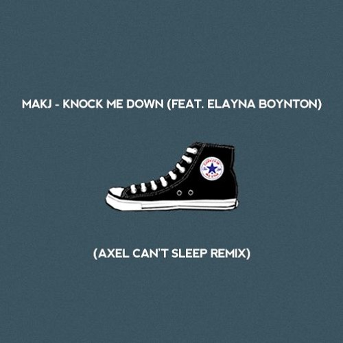 Stream MAKJ - KNOCK ME DOWN (FEAT. ELAYNA BOYNTON)(AXEL SHOULD SLEEP ...