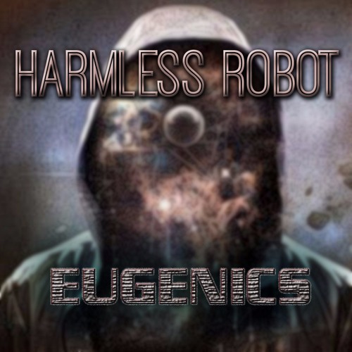 Stream Eugenics - Harmless Robot by EUGENICS | Listen online for free ...