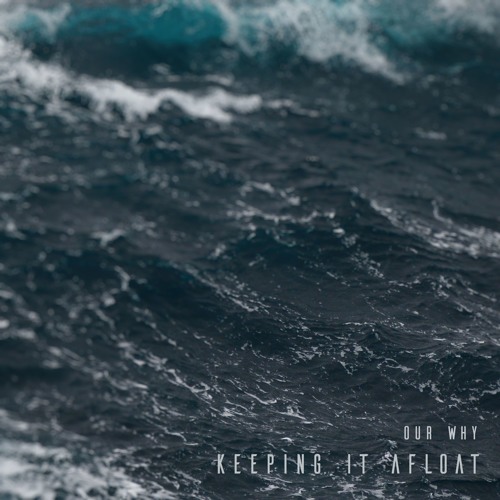 Stream Keeping it afloat by OUR WHY | Listen online for free on SoundCloud
