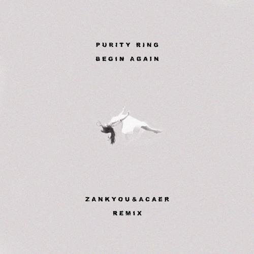 Stream Purity Ring - Begin Again (Zankyou & Acaer Remix) by zankyou ...