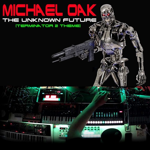 Stream The Unknown Future (Terminator 2 Theme) by Michael Oak | Listen ...