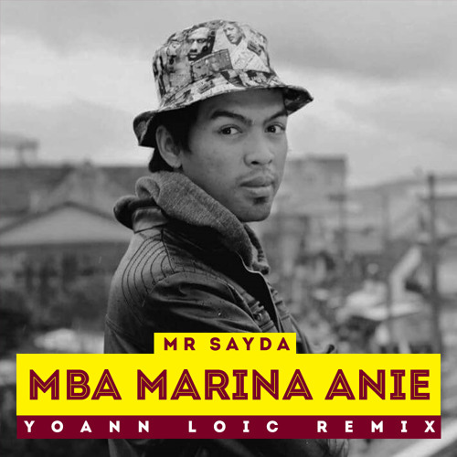 Stream Mr Sayda - Mba Marina Anie (Yoann Loïc Remix) by Yoann Loïc ...