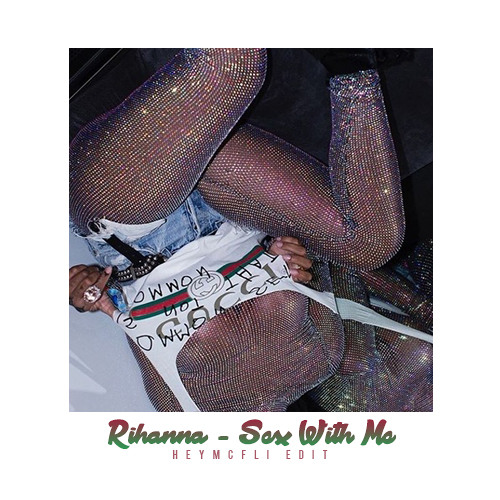 Stream Rihanna Sex With Me Heymcfli Edit By Heymcfli Listen Online For Free On Soundcloud