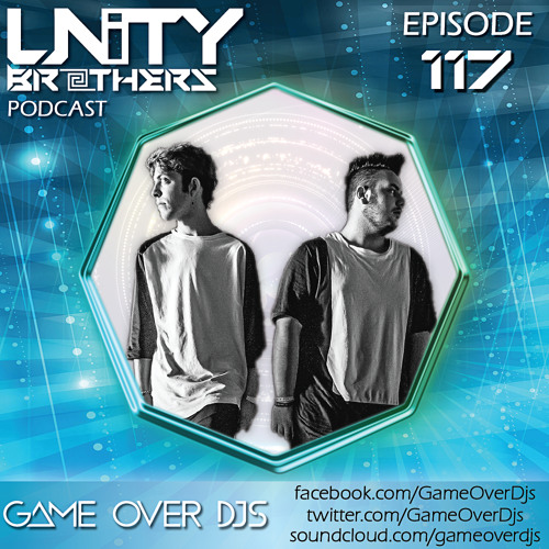 Unity Brothers & Game Over Djs - Unity Brothers Podcast #117 2017-05-08