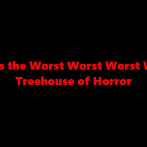 Stream That's The Worst Worst Worst Worst Treehouse Of Horror Theme ...