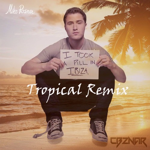 Stream Mike Posner - I Took a Pill in Ibiza (Christian Bisnar Tropical ...