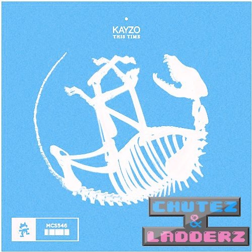 Stream Kayzo- This Time (CHUTEZ & LADDERZ EDIT) by CHUTEZ & LADDERZ ...