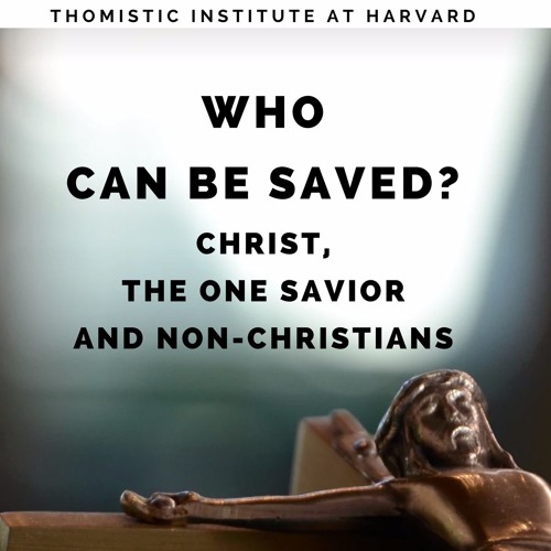 Stream Who Can Be Saved? Christ, the One Savior & Non-Christians ...