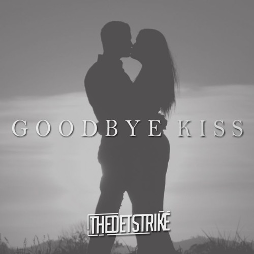 Stream Goodbye Kiss by THEDETSTRIKE | Listen online for free on SoundCloud