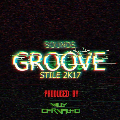 Stream SOUNDS GROOVE STILE 2K17 SESSION ( DJ WILLY CARVALHO ) by DJ ...