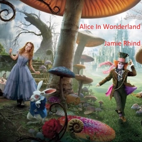 Stream Alice In Wonderland by Jamie Rhind | Listen online for free on ...