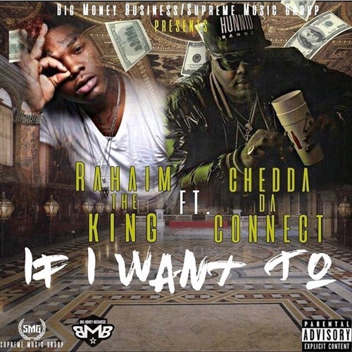 Stream If I Want To (feat. Chedda Da Connect) by Rahaim The King ...