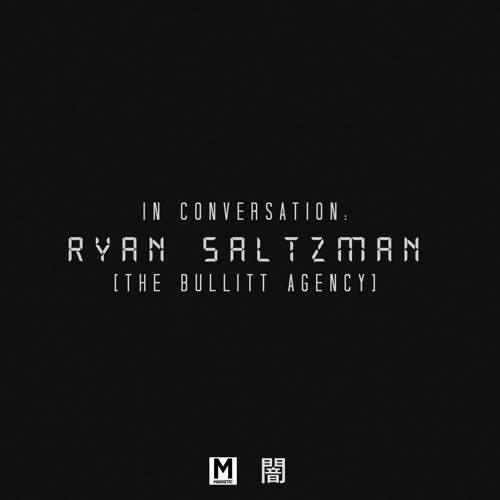 Stream In Conversation: Ryan Saltzman [The Bullitt Agency] by Magnetic ...