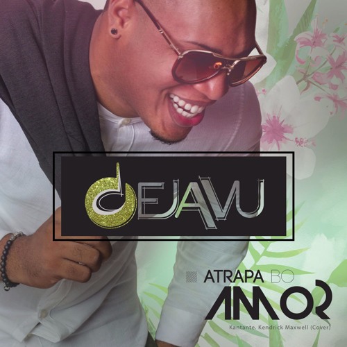Stream ATRAPA BO AMOR - Dejavu.Ft. Kendrick Maxwell (cover) by Dejavu ...