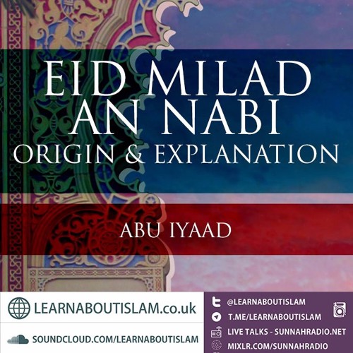 Stream Eid Milad An Nabi - Origins and Explanations | Abu Iyaad Amjad ...