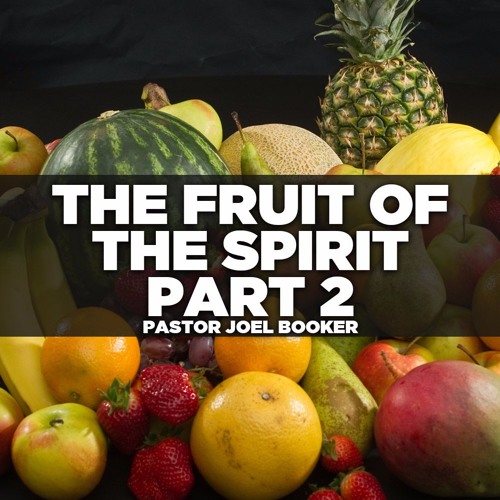 Stream Pastor Joel Booker - 2017.05.18 - Sun AM Teaching - The Fruit of ...