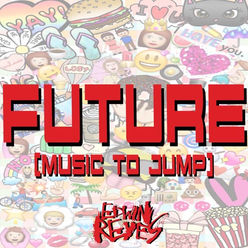 Stream Edwin Reyes | Listen to FUTURE (Music To Jump) [FREE DOWNLOAD ...