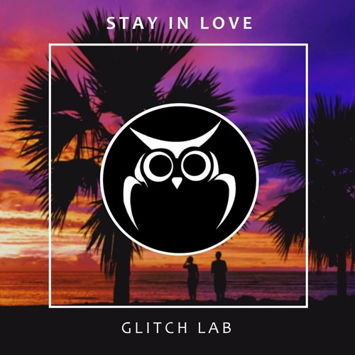 Stream Glitch Lab - Stay in Love by Glitch Lab | Listen online for free ...