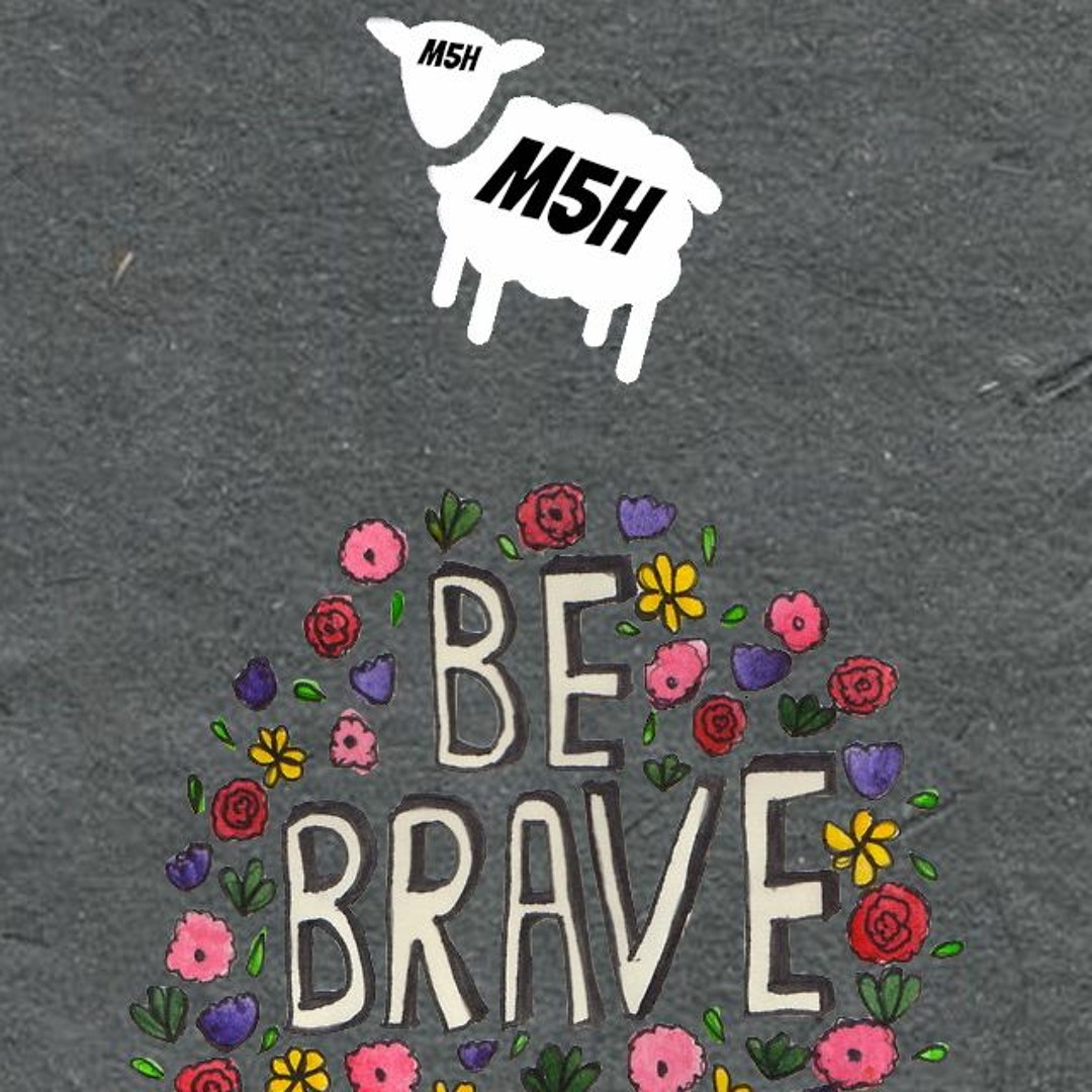 Stream M5H - Be Brave by M5H | Listen online for free on SoundCloud