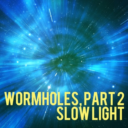 Stream Wormholes, Part 2 - Slow Light by The Funk Yes! | Listen online for free on SoundCloud