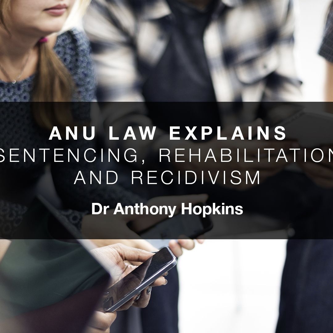 Stream episode ANU Law Explains - Episode 4: Sentencing, rehabilitation ...