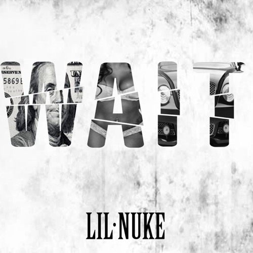 Stream NUKE - WAIT 03 by LiL Nuke TherealLilNuke | Listen online for ...