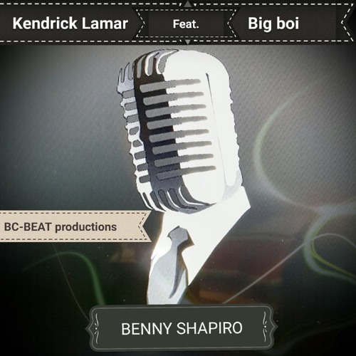 Stream Benny Shapiro - Big Boi Ft. Kendrick Lamar by BC-BEAT | Listen ...
