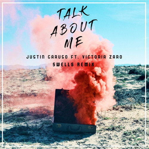 Stream Talk About Me - Justin Caruso ft. Victoria Zaro (Swells Remix ...