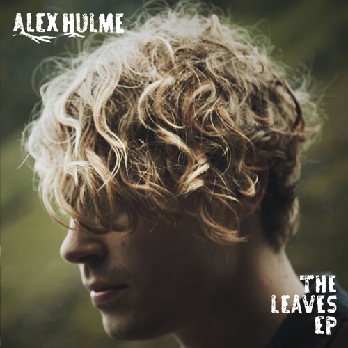 Stream Alexander Hulme | Listen to The Leaves EP - Alex Hulme playlist ...