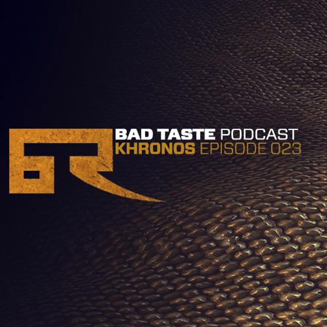 Stream Bad Taste Podcast 023 - Khronos by Khronos. | Listen online for ...
