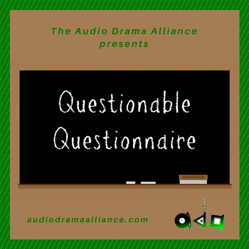 Stream episode 005 Questionable Questionnaire by Audio Drama Alliance ...