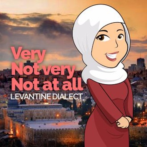 Stream Talk In Arabic - Levantine Dialect - How to say 'very', 'not ...