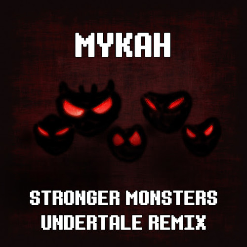 Stream Stronger Monsters (Undertale Remix) by Mykah | Listen online for ...