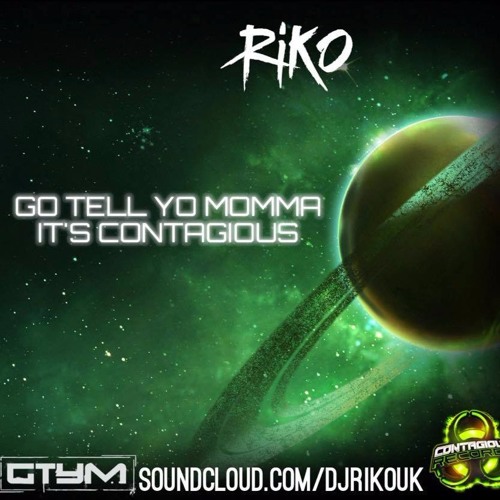 Stream DJ RIKO - GO TELL YO MOMMA, ITS CONTAGIOUS by DJ RIKO ...