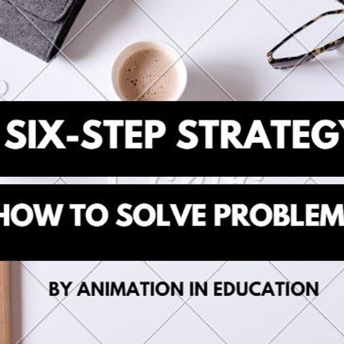 Stream Six-Step strategy for problem solving | Animation in Education ...