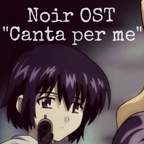 Stream 【Cover】Noir OST "Canta Per Me" - Yuki Kajiura by Robyn Ardery ...