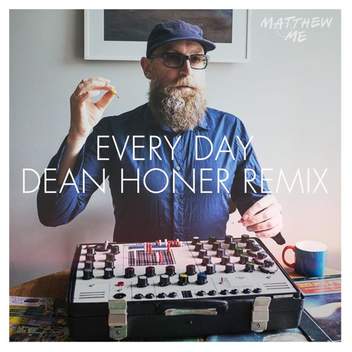 Stream Every Day (Dean Honer Remix) by matthew and me | Listen online ...