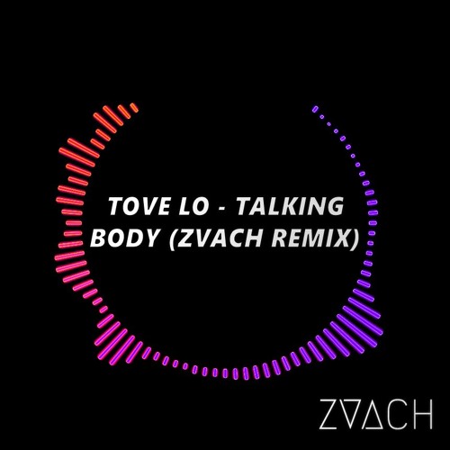 Stream Tove Lo - Talking Body (Zvach Remix) by Zvach | Listen online ...