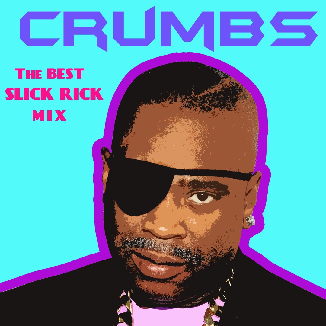 Stream CRUMBS- The Ultimate Slick Rick Mix by Patch Eye Sparkle ...