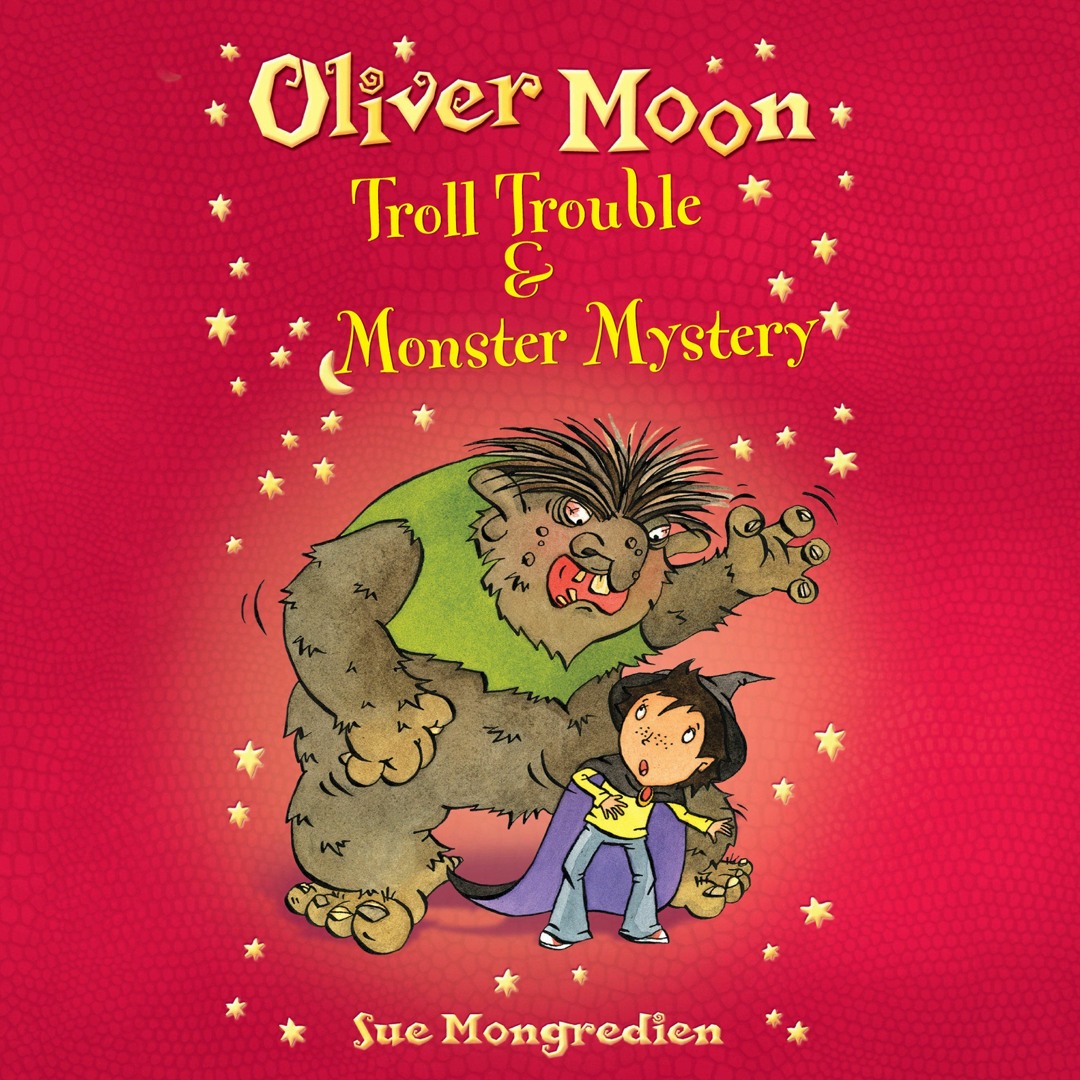 Stream Oliver Moon: Troll Trouble & Monster Mystery by Sue Mongredien ...