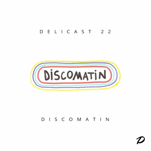 Stream #022 - DISCOMATIN by DELICAST | Listen online for free on SoundCloud