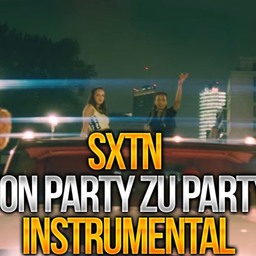 Stream SXTN - Von Party zu Party Instrumental Remake (by MVXIMUM BEATZ) by MVXIMUM BEATZ ...