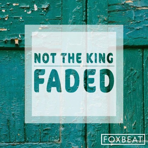 Stream Not The King - Faded - Royalty Free Vlog Music [BUY=FREE] by Fox ...