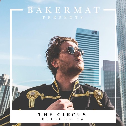 Stream Bakermat presents The Circus #019 by Bakermat | Listen online ...