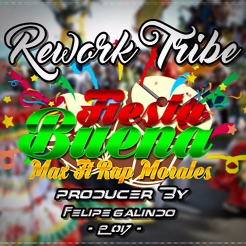 Stream REWORK TRIBE - FIESTA BUENA - MAX FT RAP MORALES - PRODUCER DJ ...