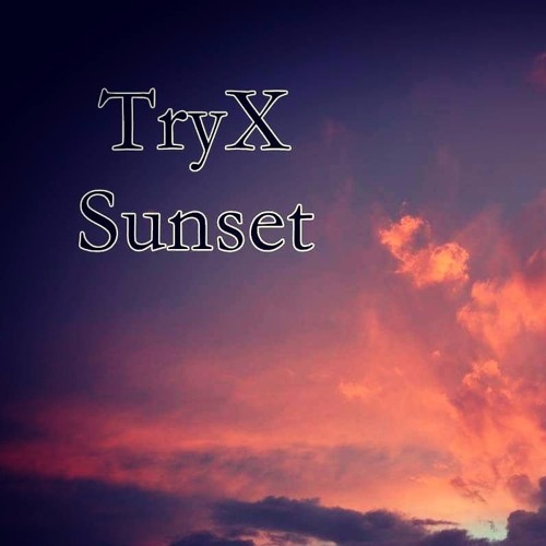Stream TryX - Sunset by TryX | Listen online for free on SoundCloud