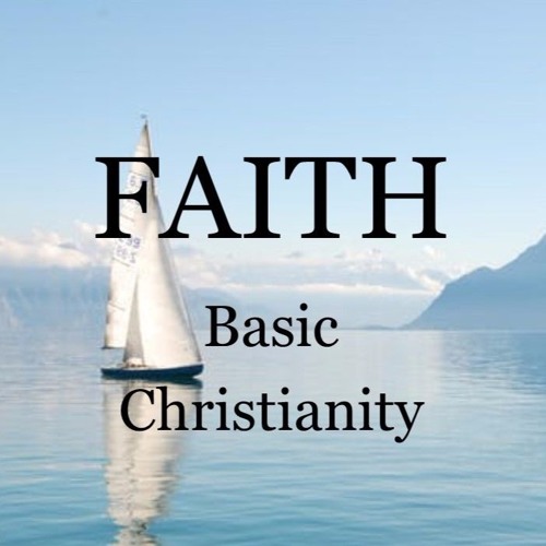 Stream FAITH Basic Christianity 5 - 31 - 17 John Linton by Christian ...