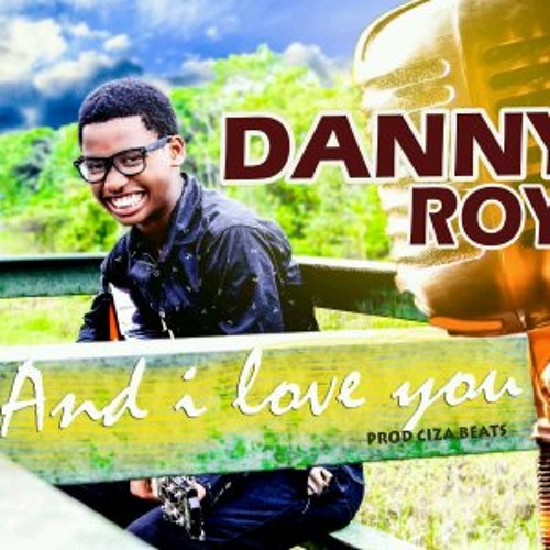 Danny Roy ft Charis_ And I love you by Danny Roy | Free Listening on ... Danny Roy ft Charis_ And I love you by Danny Roy | Free Listening on ...